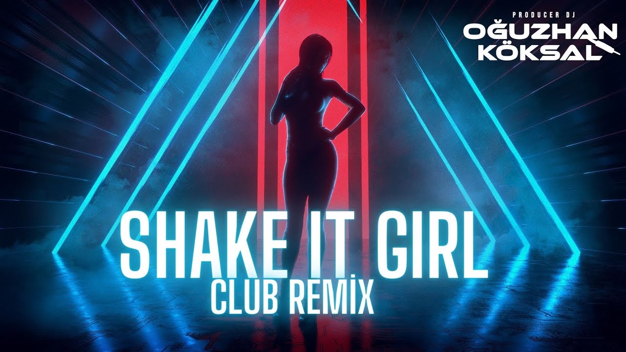 DJ OGUZHAN KÖKSAL - SHAKE IT GIRL 2024 ( Club Remix ) EDM DANCE MİX ...