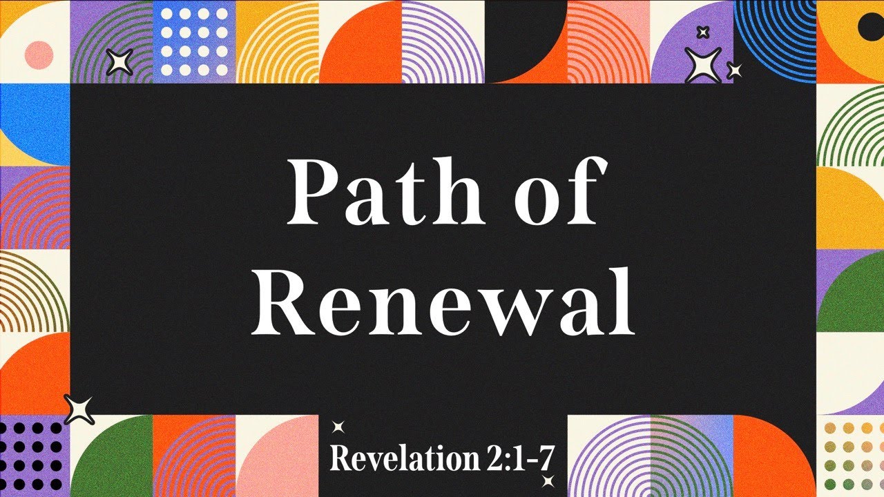 February 25th, 2024 Message | Path of Renewal | Revelation 2:1-7 - YouTube