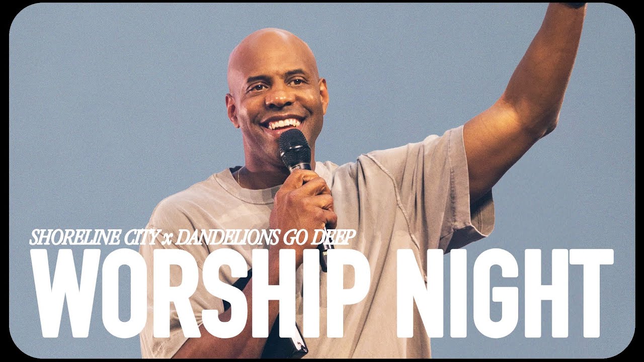 Dandelions Go Deep x Worship Night | Pastor Earl McClellan | Shoreline ...