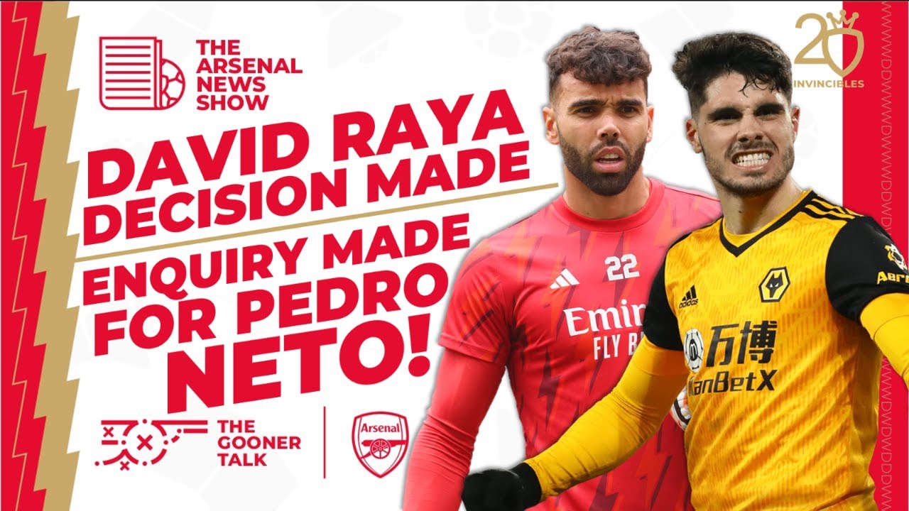 The Arsenal News Show EP328: David Raya, Pedro Neto, Beth Mead, Eddie ...