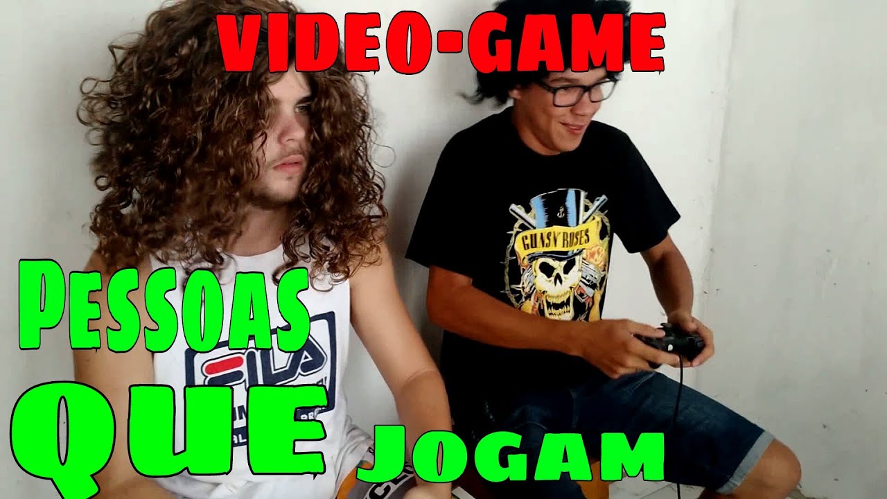 Tipos De Pessoas Que Jogam Vídeo Game Youtube