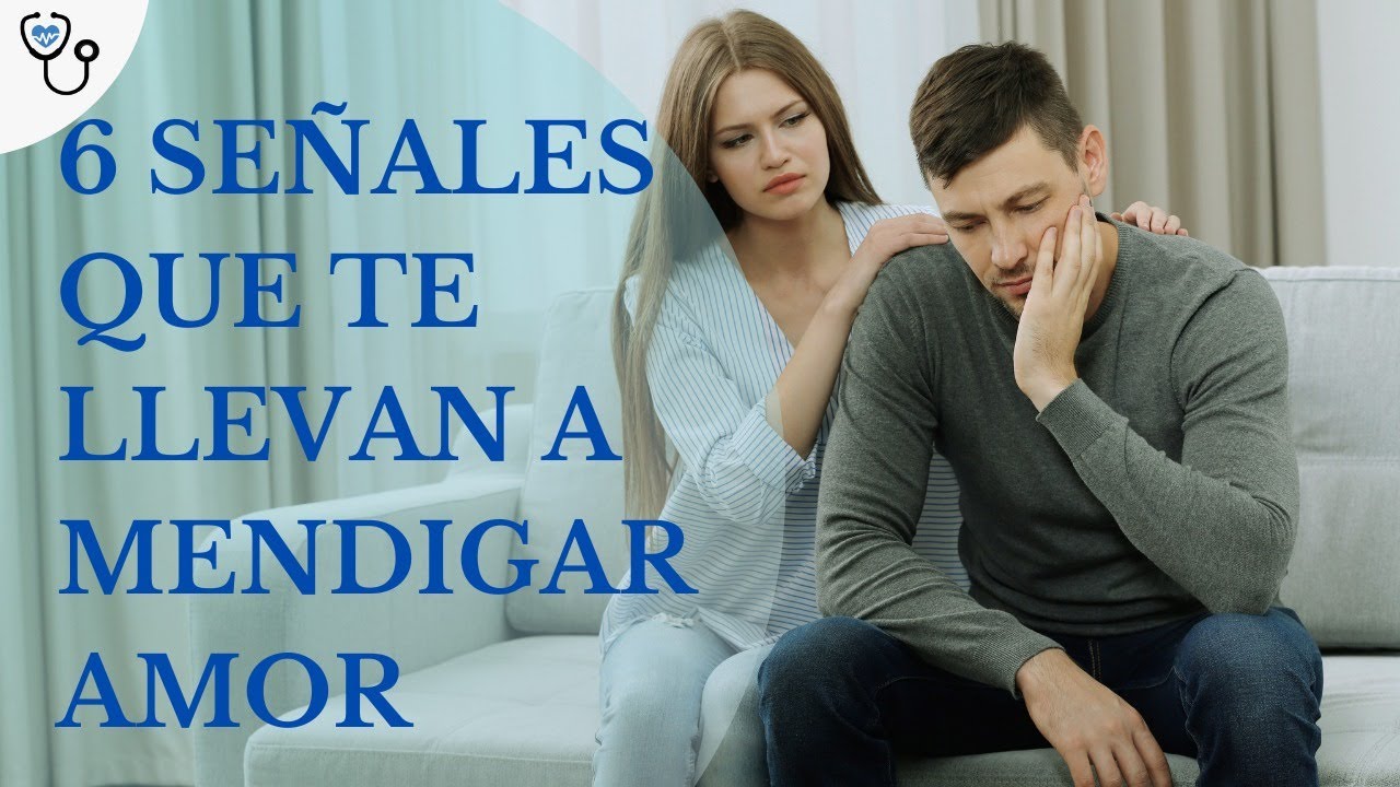 6 señales que te llevan a mendigar amor - YouTube