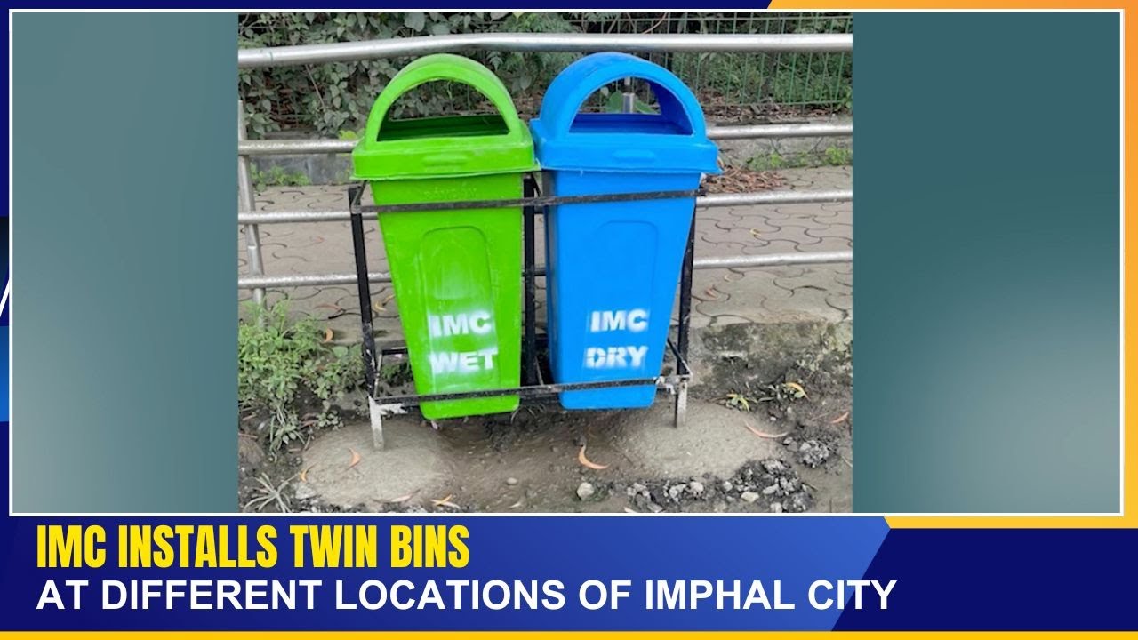 IMC INSTALLS TWIN BINS AT DIFFERENT LOCATIONS OF IMPHAL CITY | 11 JULY ...