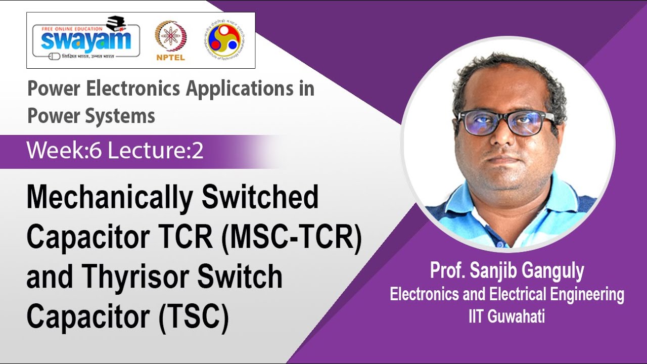 Lec 18: Mechanically Switched Capacitor TCR (MSC-TCR) and Thyrisor ...