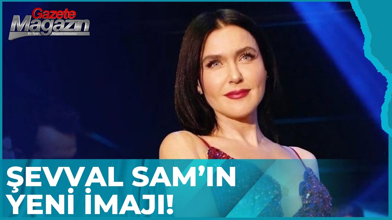 Şevval Sam İmajını Yeniledi! | Gazete Magazin - YouTube