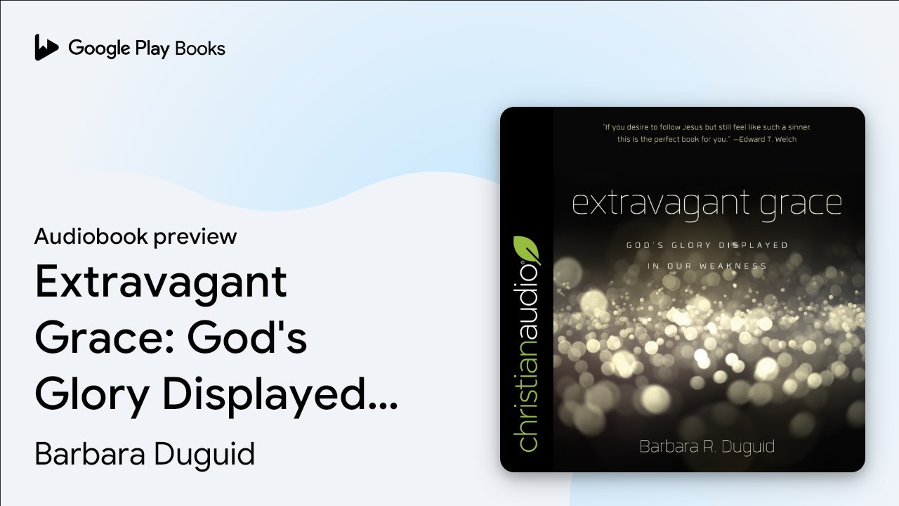 Extravagant Grace: God's Glory Displayed in Our… by Barbara Duguid ...