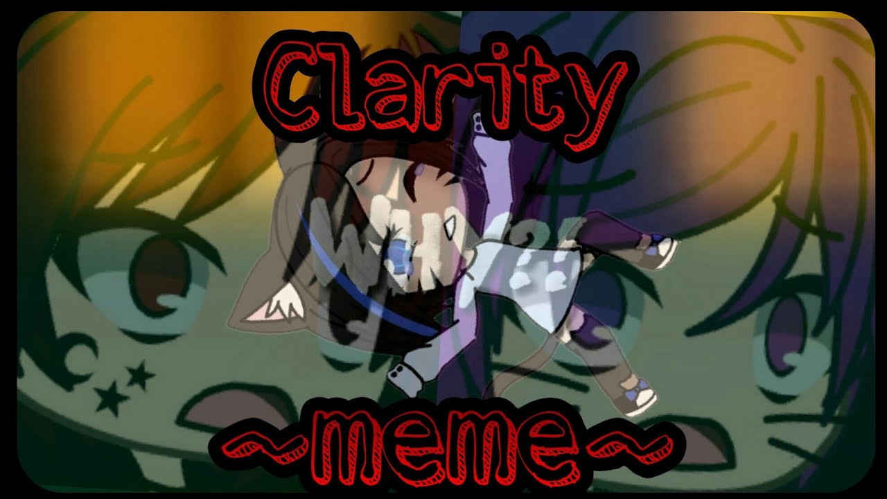 Clarity (meme) | Gacha Life - YouTube