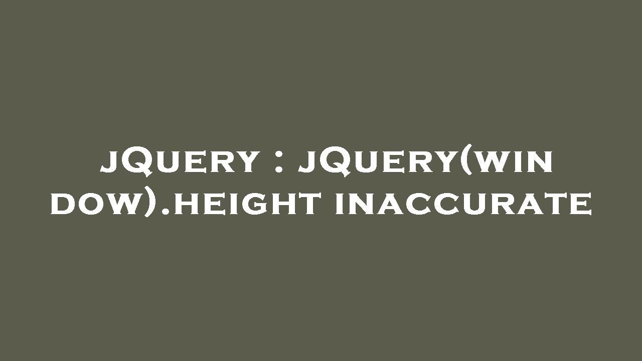 JQuery JQuery window height Inaccurate YouTube jquery-jquery-window-height-inaccurate-youtube