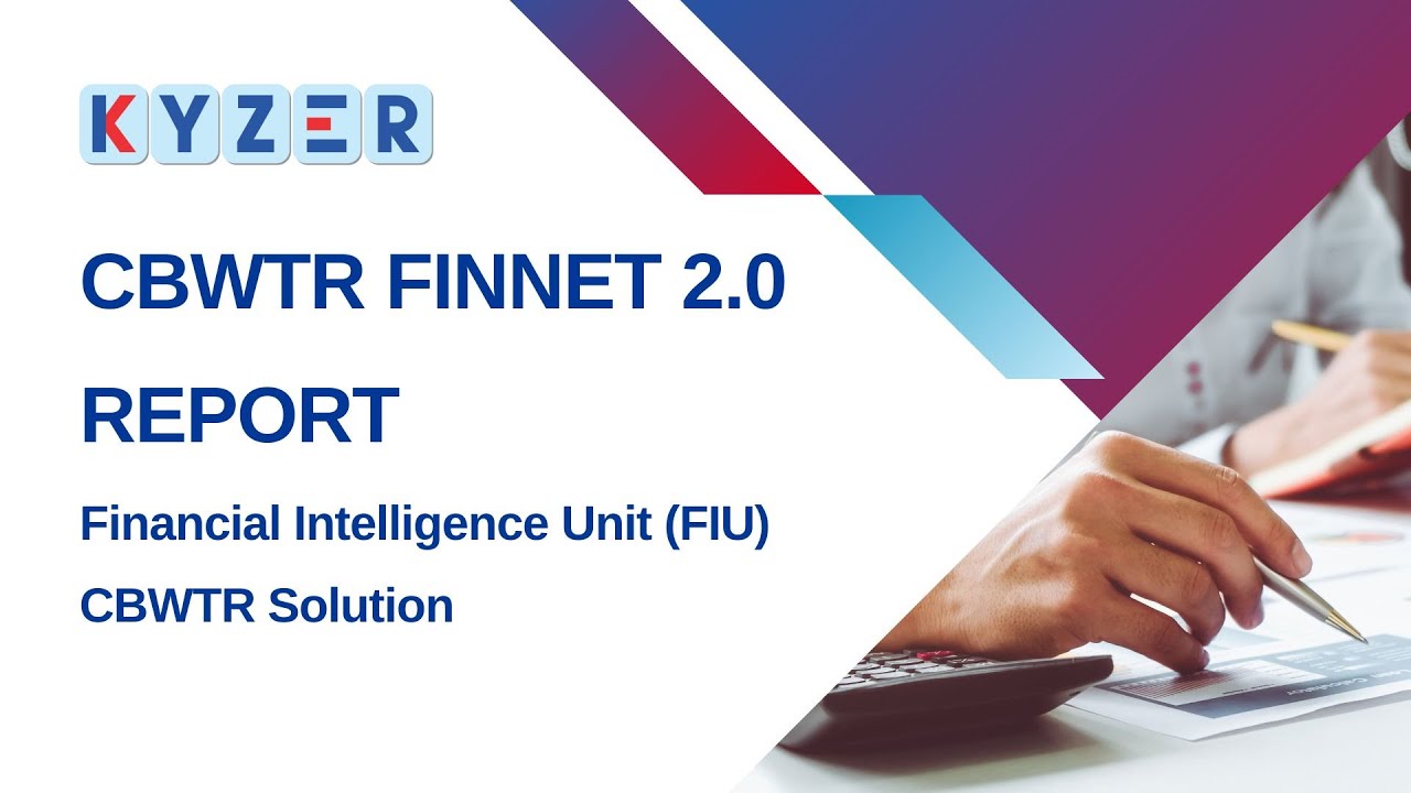 CBWTR FINNET 2.0 for Financial Intelligence Unit (FIU) Reporting Solution by Kyzer Software ...