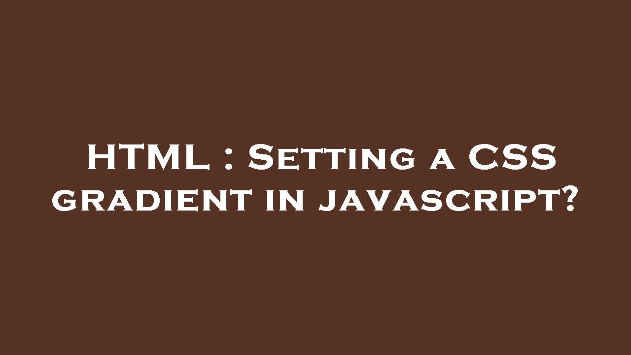 Html Setting A Css Gradient In Javascript Youtube 3020