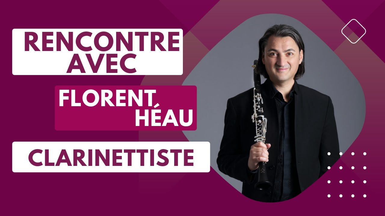 Rencontre avec Florent Héau, Clarinettiste - YouTube