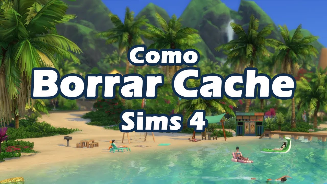 COMO BORRAR LA CACHÉ DE LOS SIMS 4 PARA OPTIMIZARLOS - YouTube