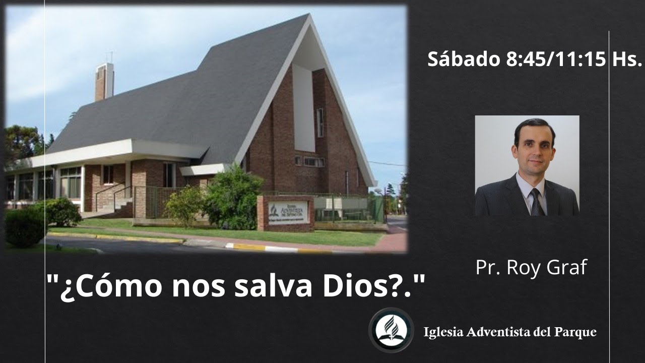 Pr. Roy Graf - "¿Cómo nos salva Dios?."- 29/07/2023 - IASD del Parque ...