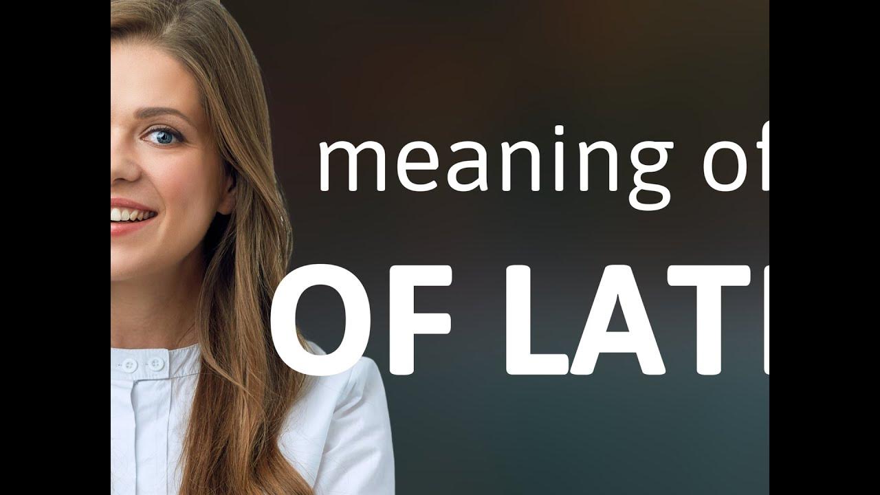 Of Late Definition Of OF LATE YouTube of-late-definition-of-of-late-youtube