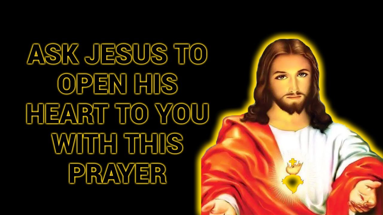 ASK JESUS TO OPEN HIS HEART TO YOU WITH THIS PRAYER - YouTube