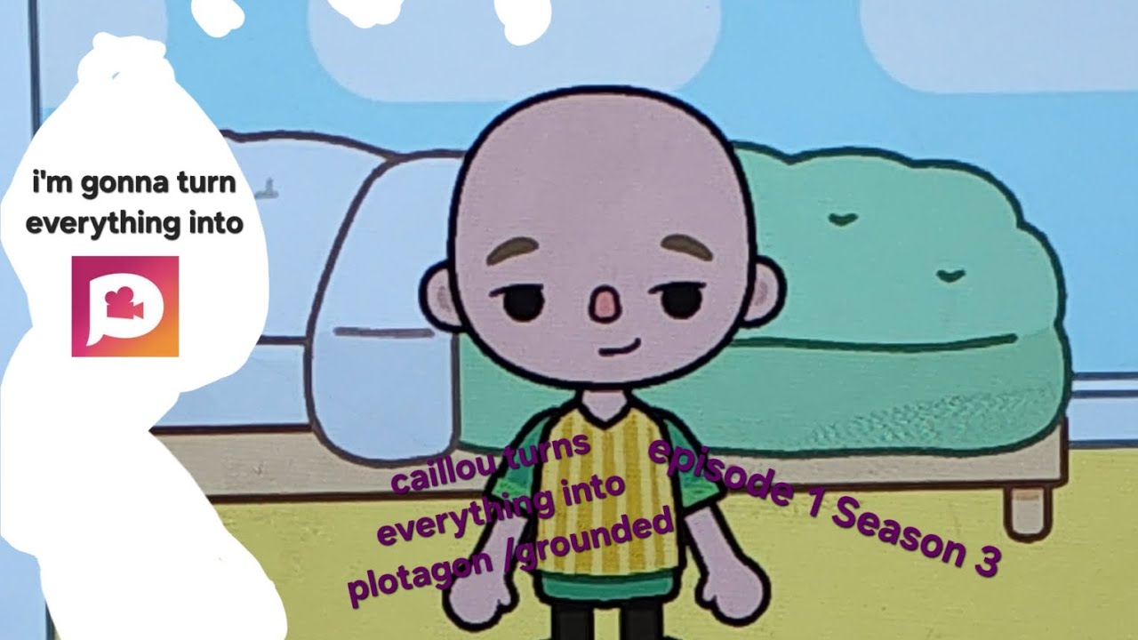 caillou gets grounded E1 S3 caillou turns everything into plotagon ...