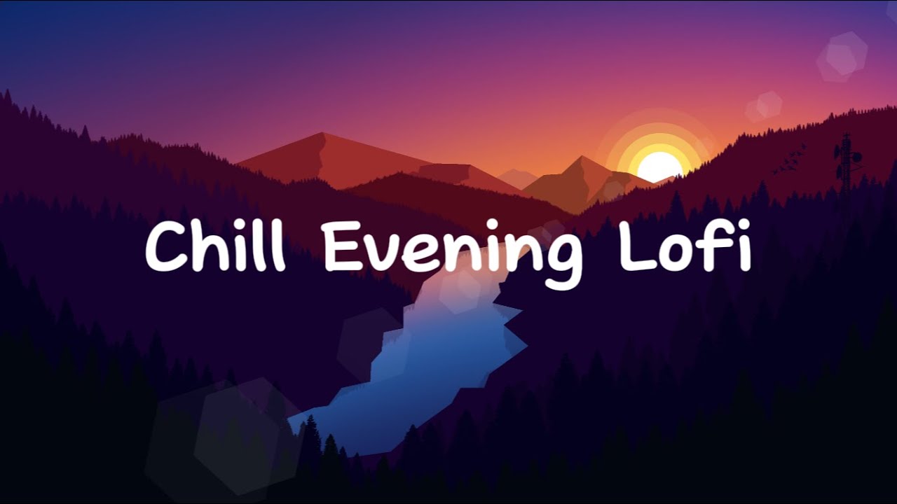 Chill Evening Lofi [chill lo-fi hip hop beats] - YouTube
