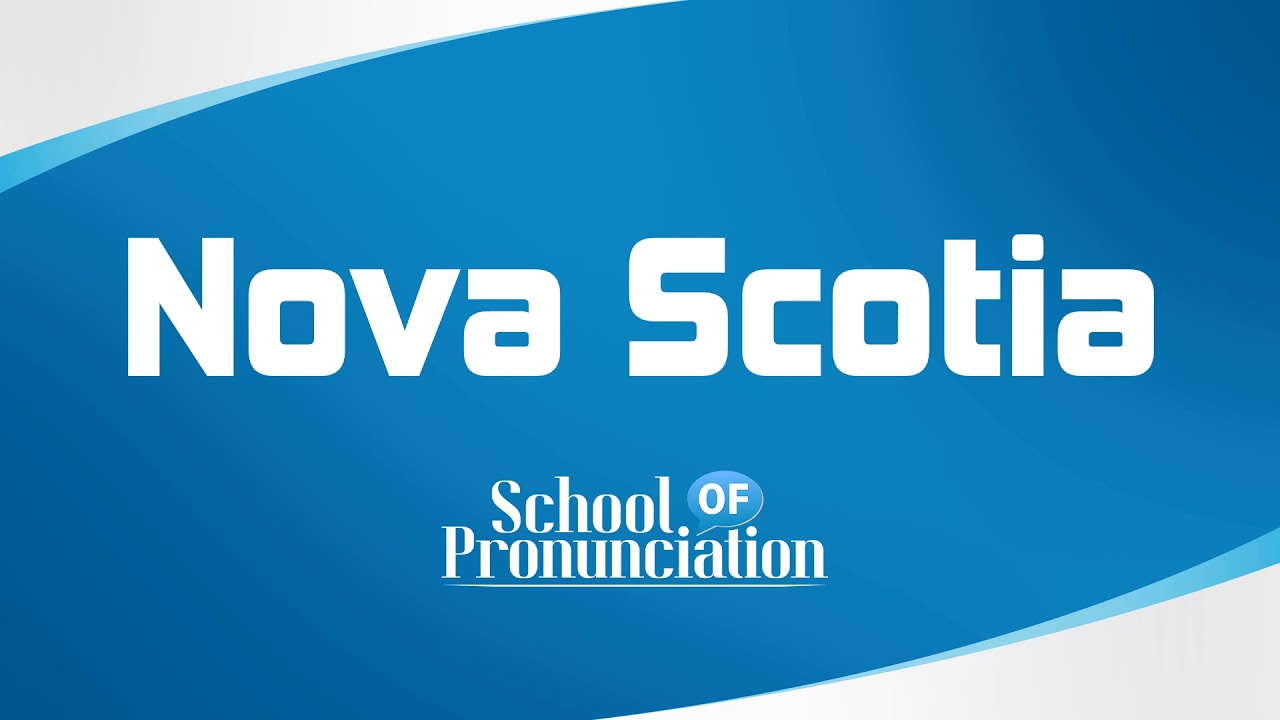 Learn How To Pronounce Nova Scotia - YouTube