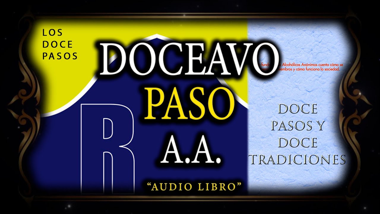 PASO 12 de Alcohólicos Anónimos / DOCEAVO PASO AA - YouTube