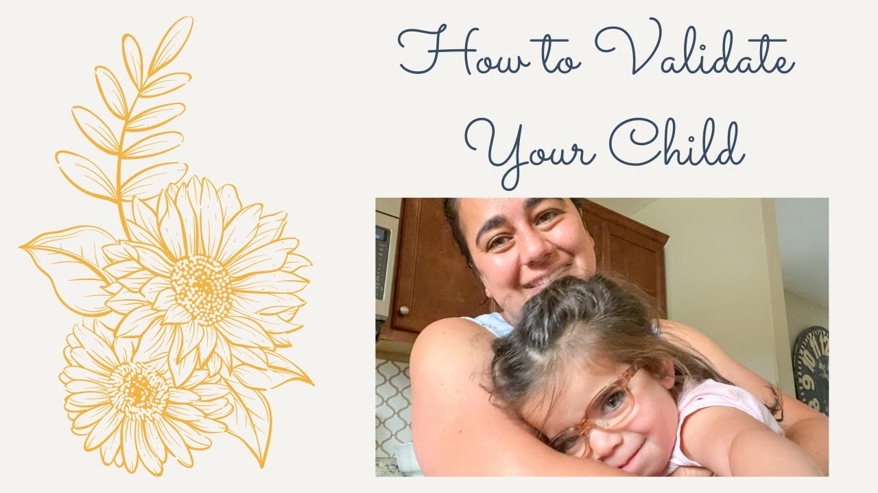 HOW TO VALIDATE YOUR CHILD- and why it's important for their emotional ...