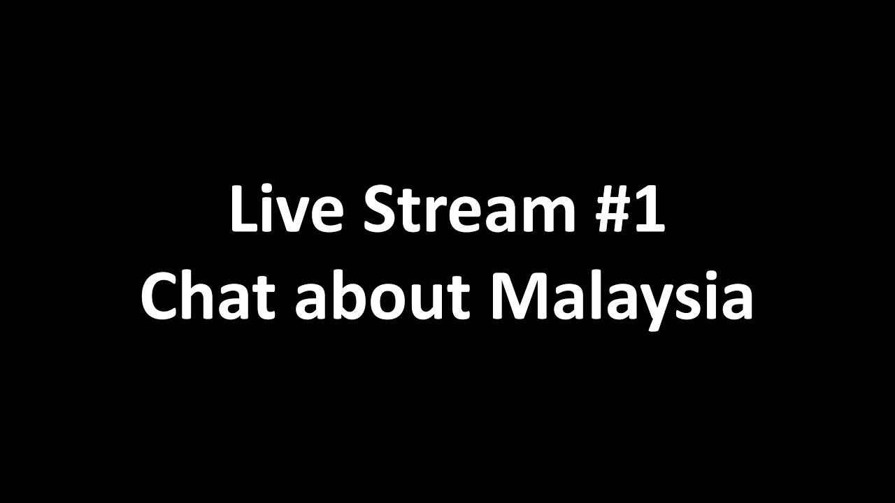 Livestream 1 - Chat about Malaysia - YouTube
