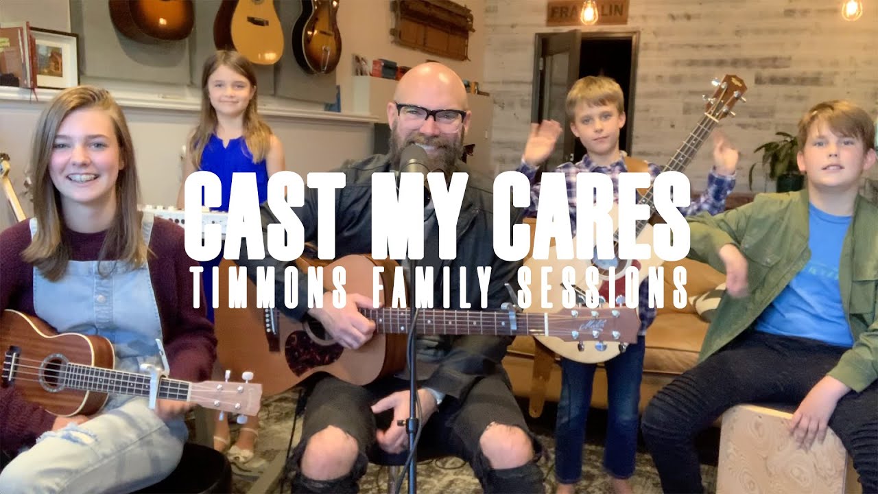 Cast My Cares - Timmons Family Sessions - Tim Timmons - YouTube