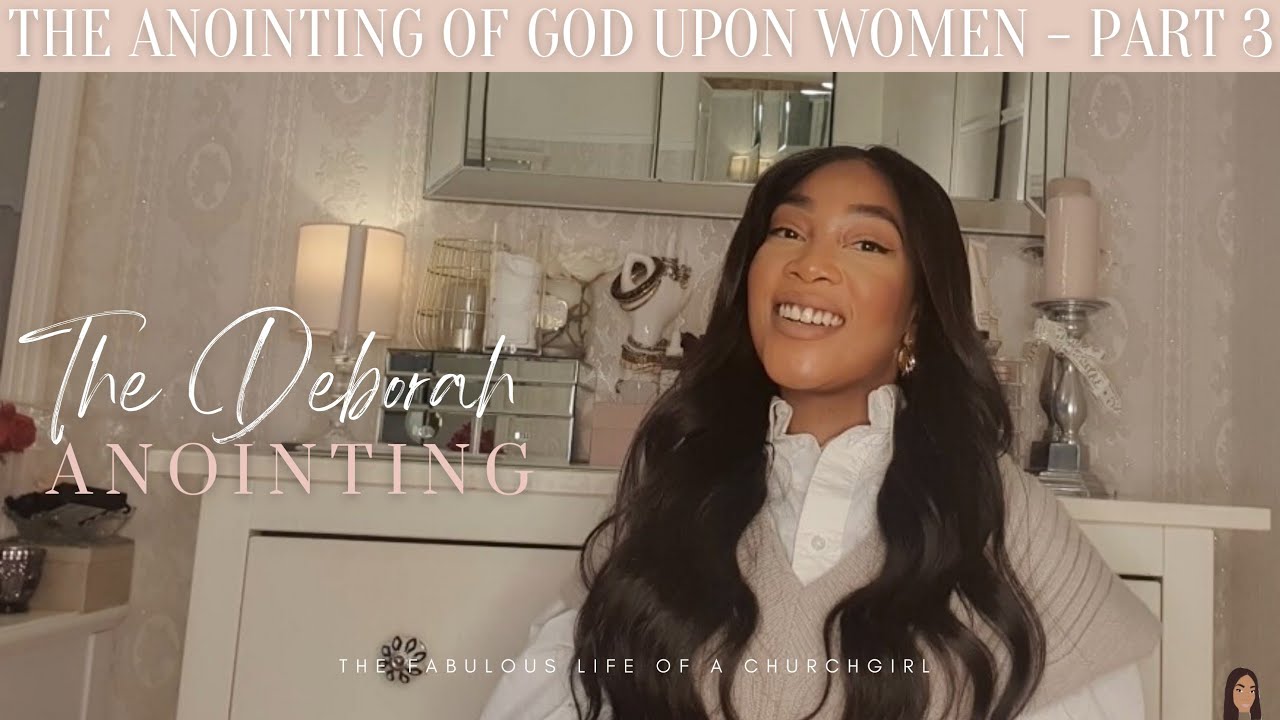 THE DEBORAH ANOINTING I THE ANOINTING OF GOD UPON WOMEN PART 3 I THE ...