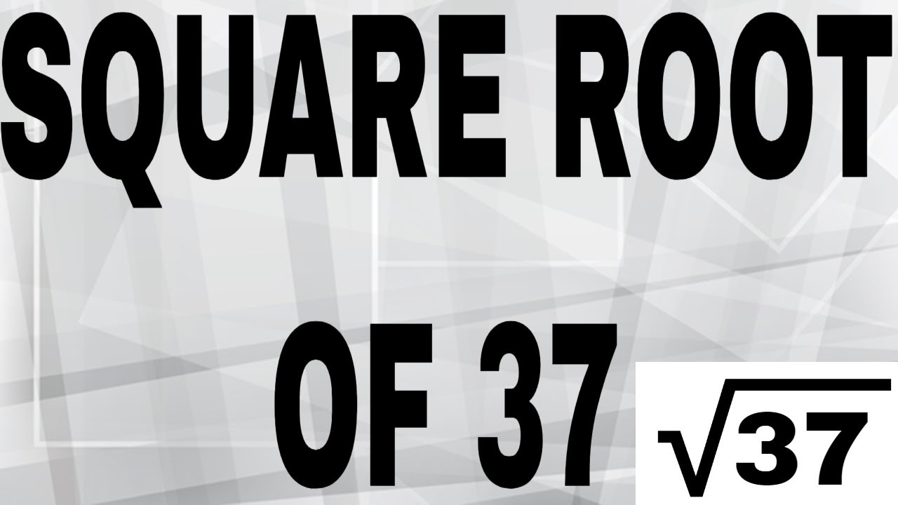 SQUARE ROOT OF 37 - YouTube