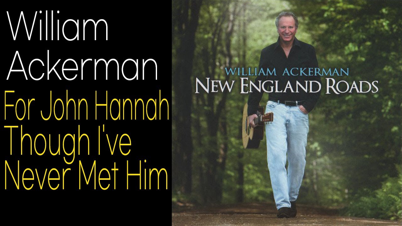 William Ackerman - New England Roads (2010) - For John Hannah Though I ...