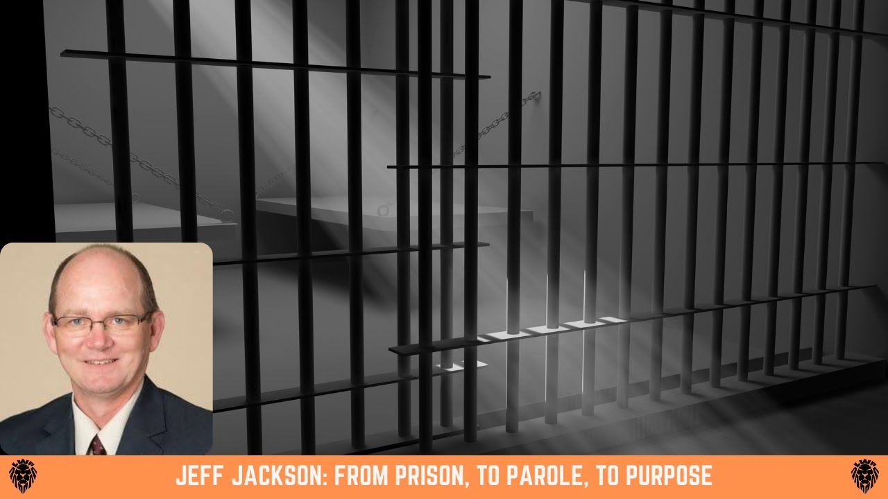 From Prison, to Parole, to Purpose - Jeff Jackson - Leading With Power ...