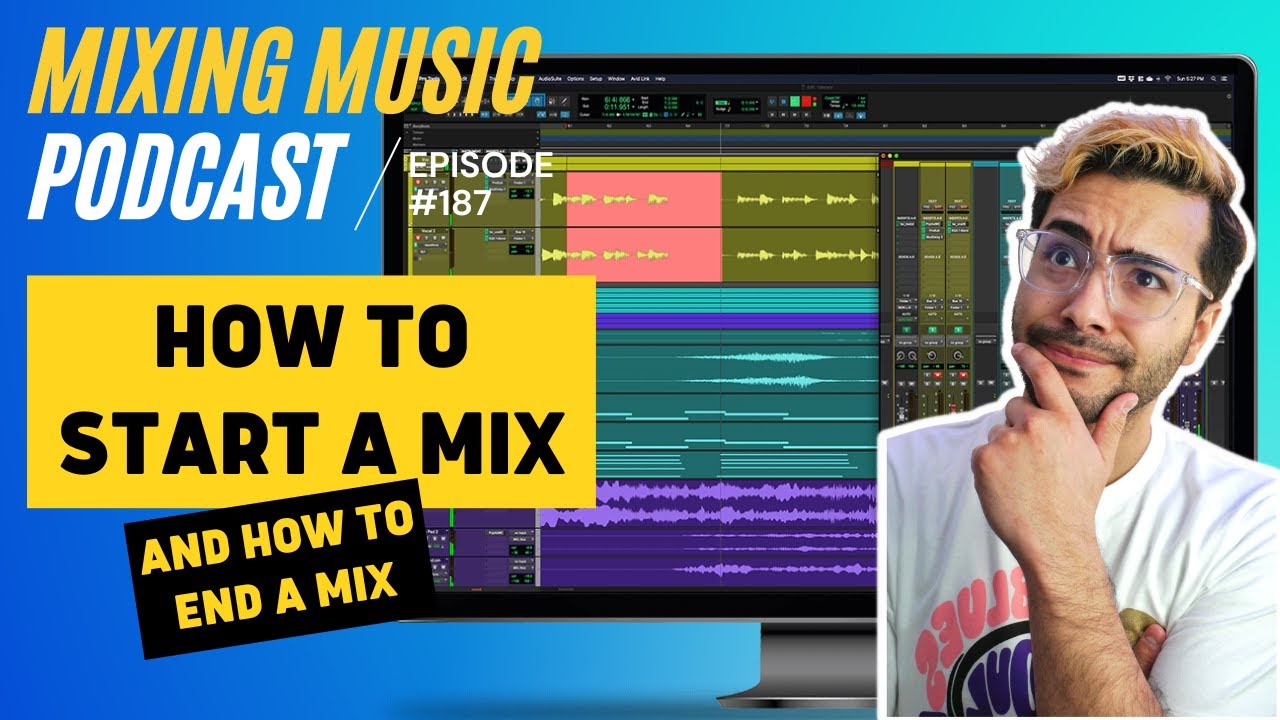 What to Focus On and How to End Mixes Strong | Mixing Music Podcast ...