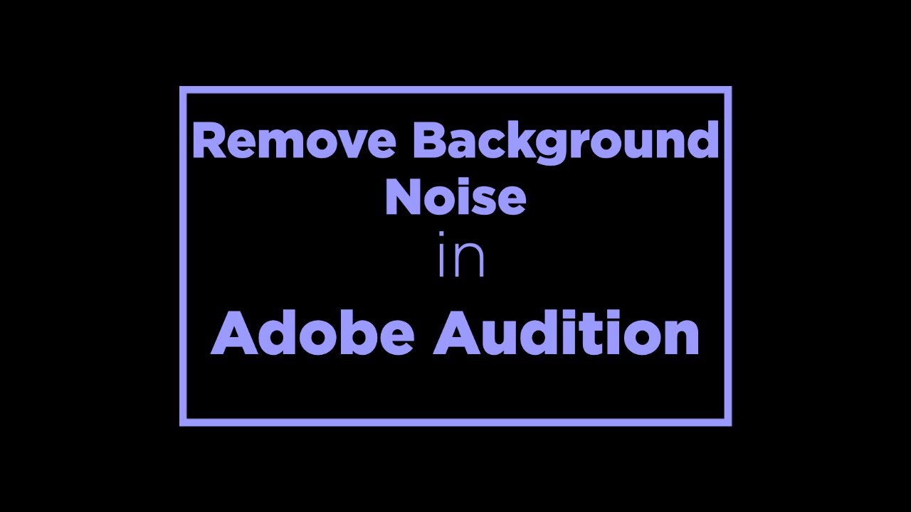 Get Rid Of Background Noise In Adobe Audition YouTube Get Rid Of Background Noise In Adobe Audition YouTube