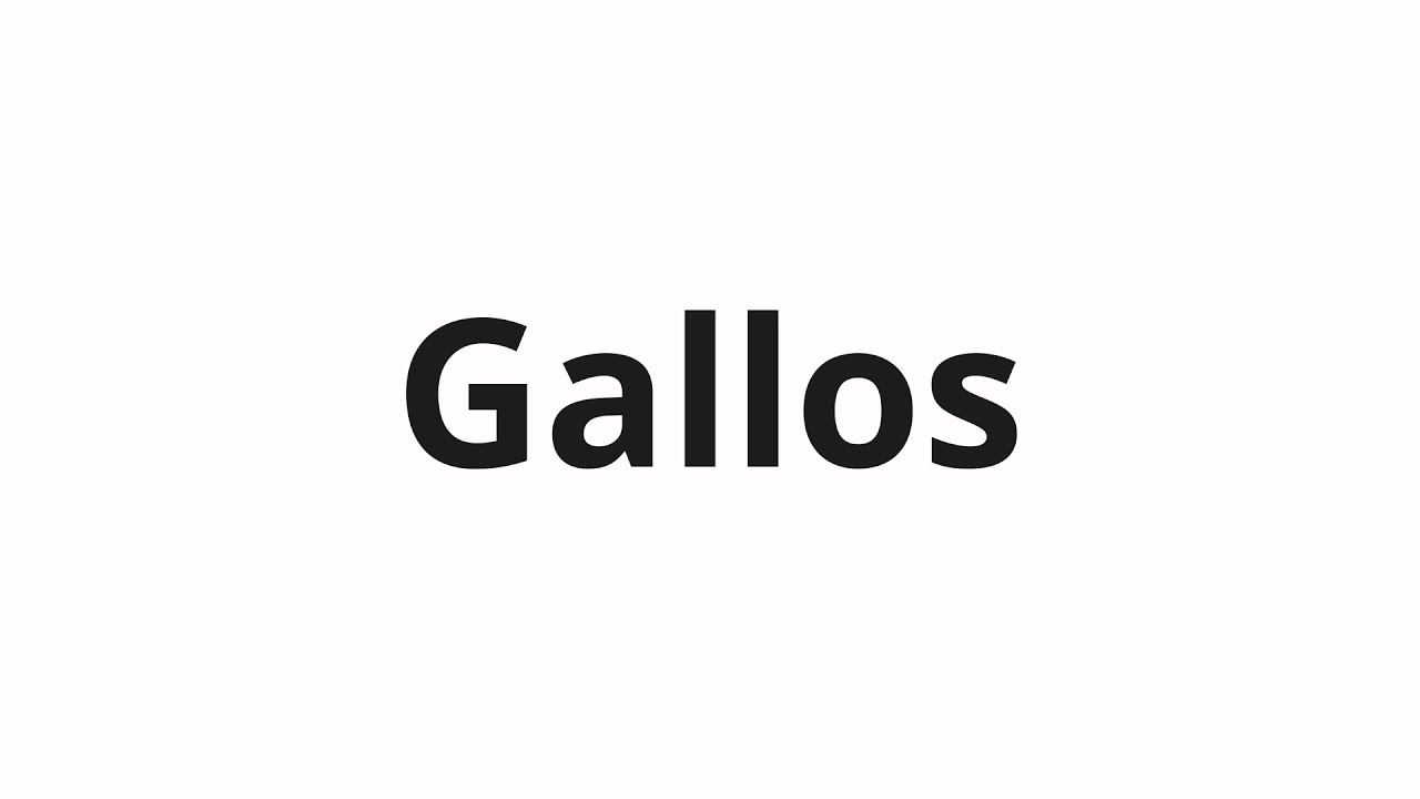 How to pronounce Gallos - YouTube