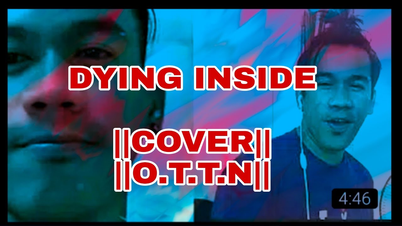 DYING INSIDE || NEW-COVER-VERSION ||OTTN - YouTube