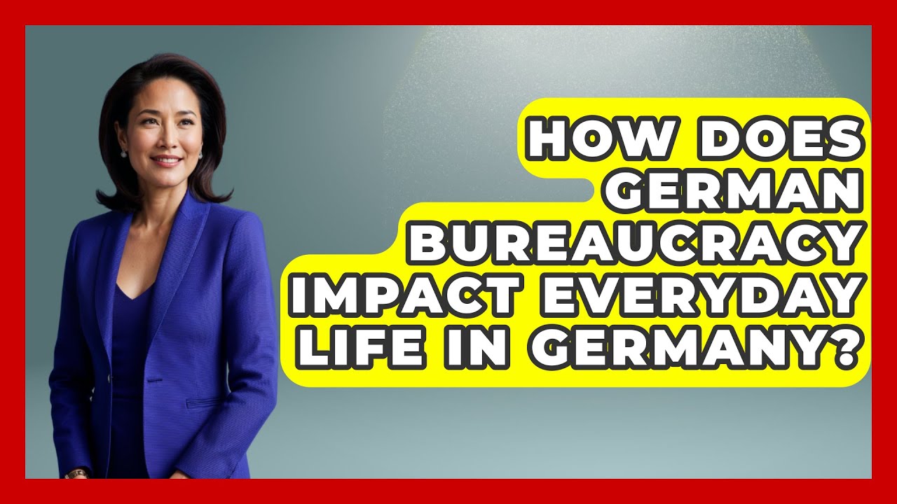 How Does German Bureaucracy Impact Everyday Life in Germany? - Germany ...