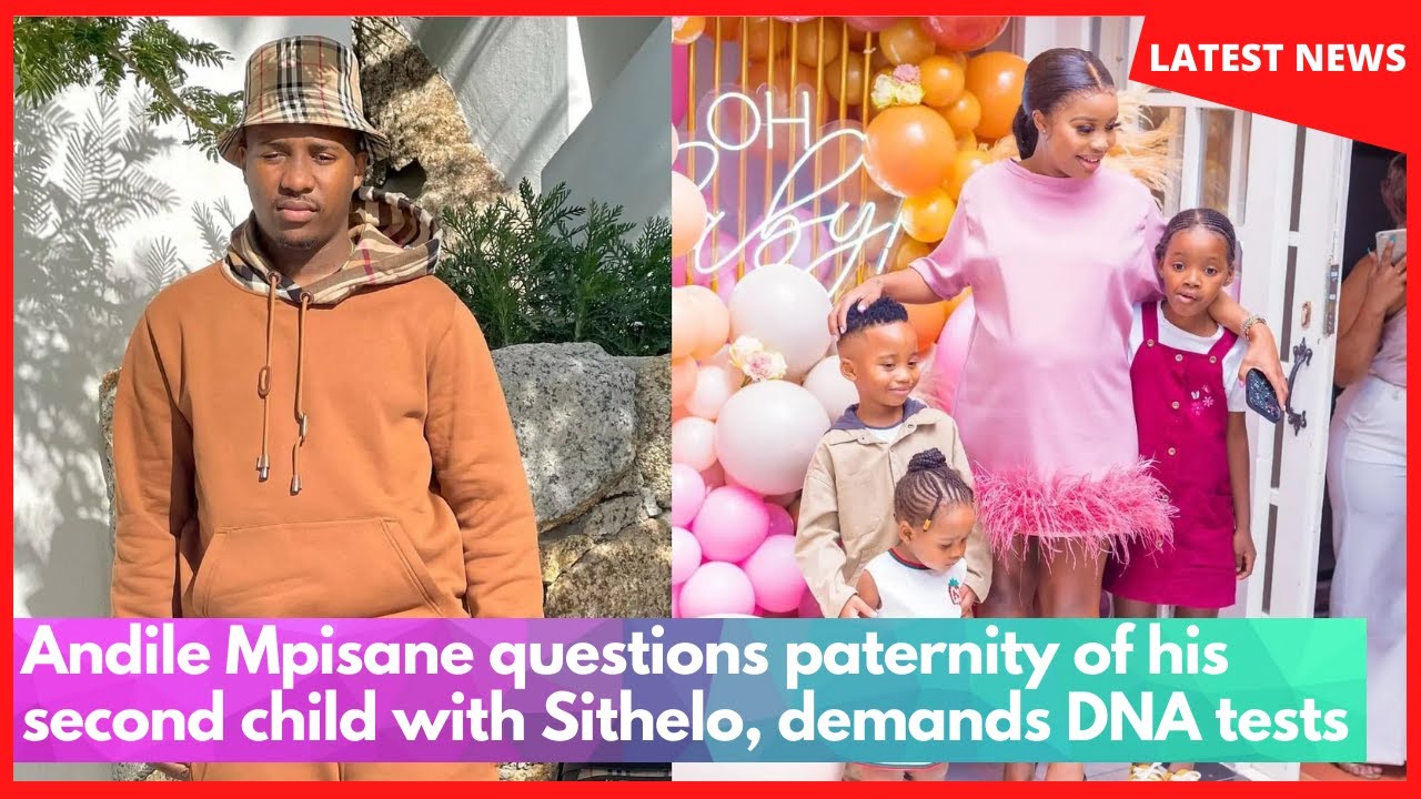 Andile Mpisane questions paternity of his second child with Sithelo ...