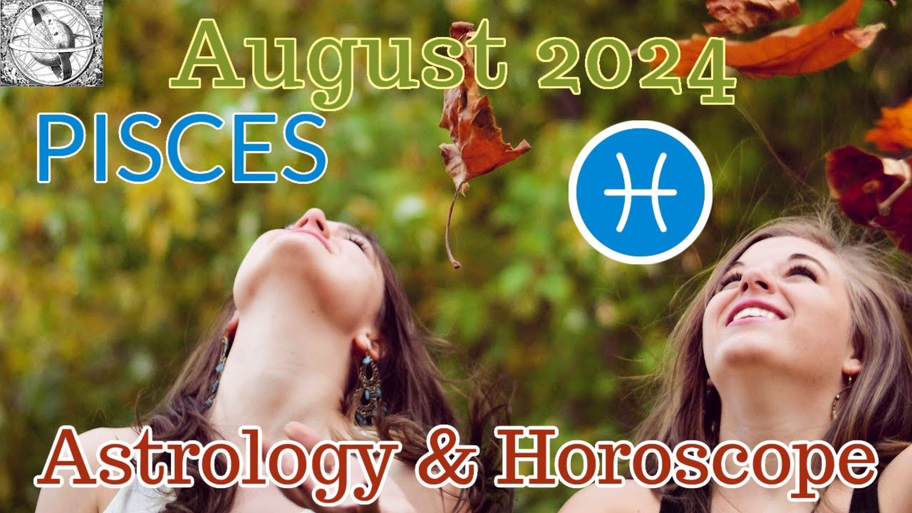 Pisces August 2024 Astrology & Horoscope: Partnerships Intensify, but ...