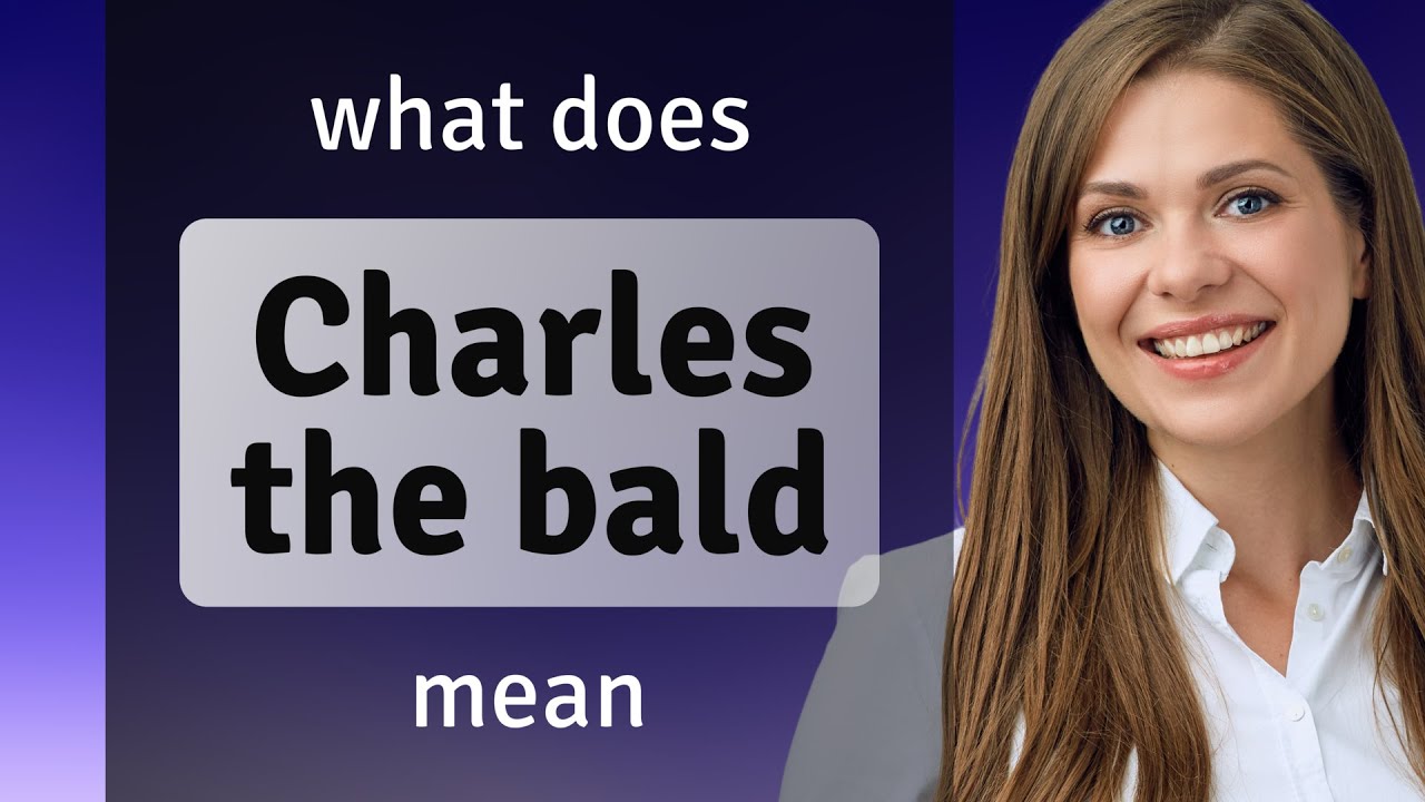 Charles the bald | definition of CHARLES THE BALD - YouTube