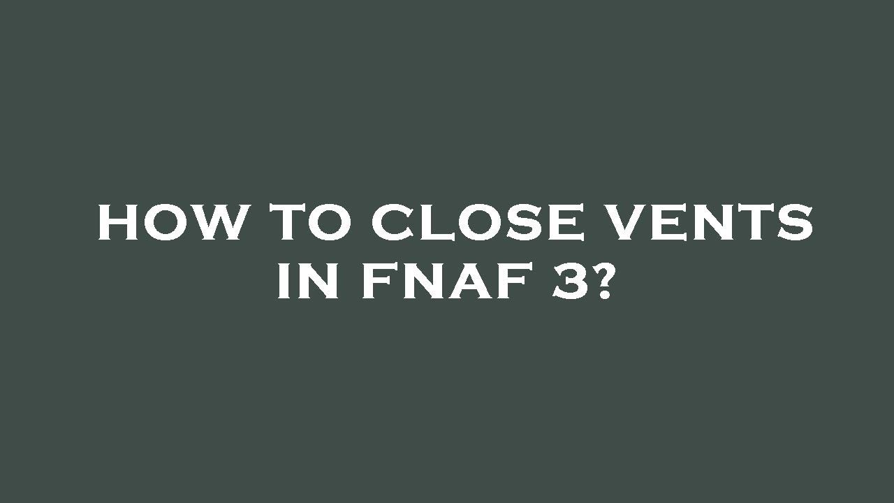 How to close vents in fnaf 3? - YouTube