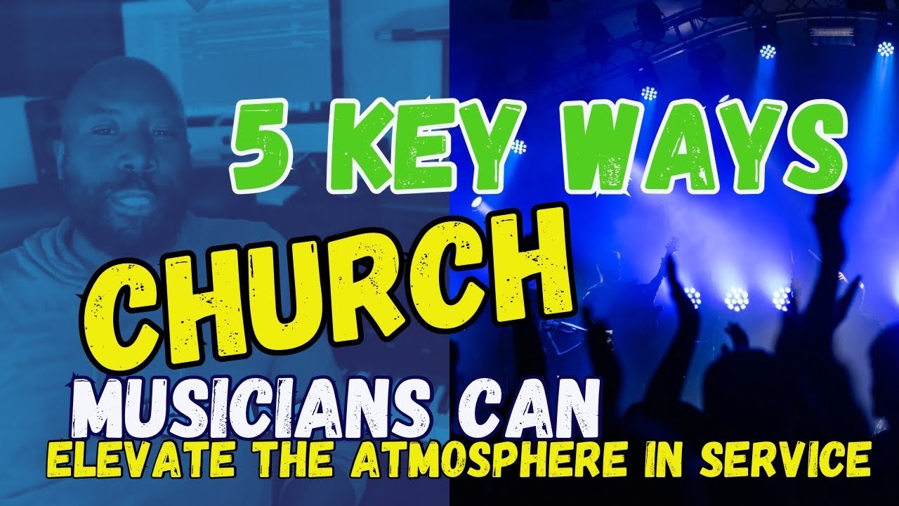 5 Key Ways Church Musicians can Elevate the Atmosphere in Service - YouTube