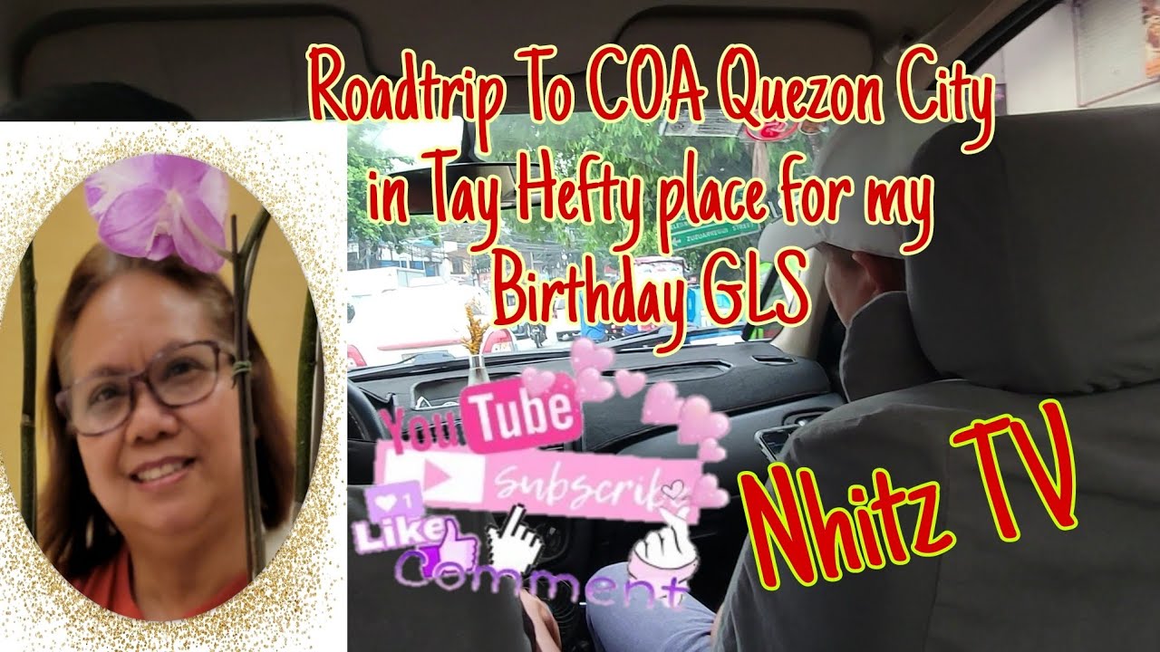 Roadtrip to COA Quezon City|Tay Hefty place for my GLS Bday|Nhitz TV - YouTube