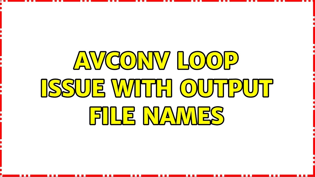 Avconv Loop Issue With Output File Names Youtube