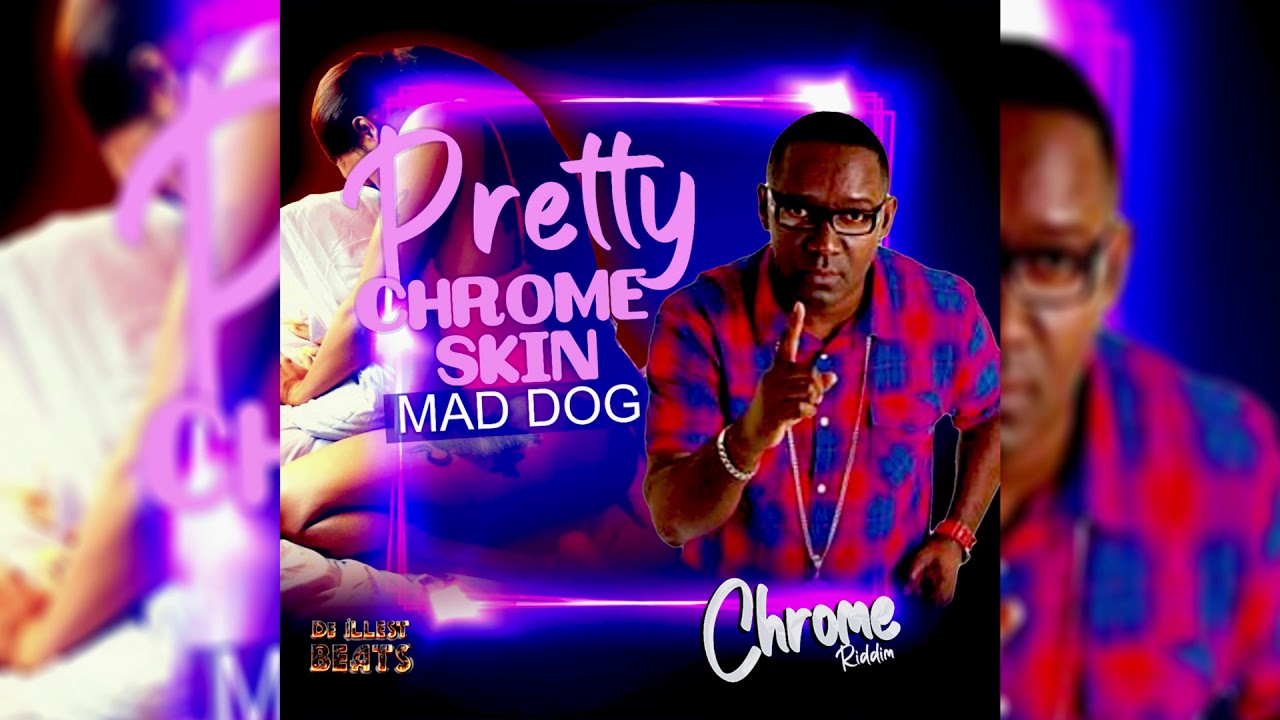 Mad Dog - Pretty Chrome Skin [Chrome Riddim] - YouTube