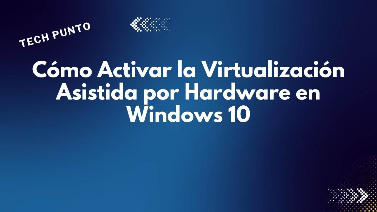 Cómo Activar la Virtualización Asistida por Hardware en Windows 10 - YouTube
