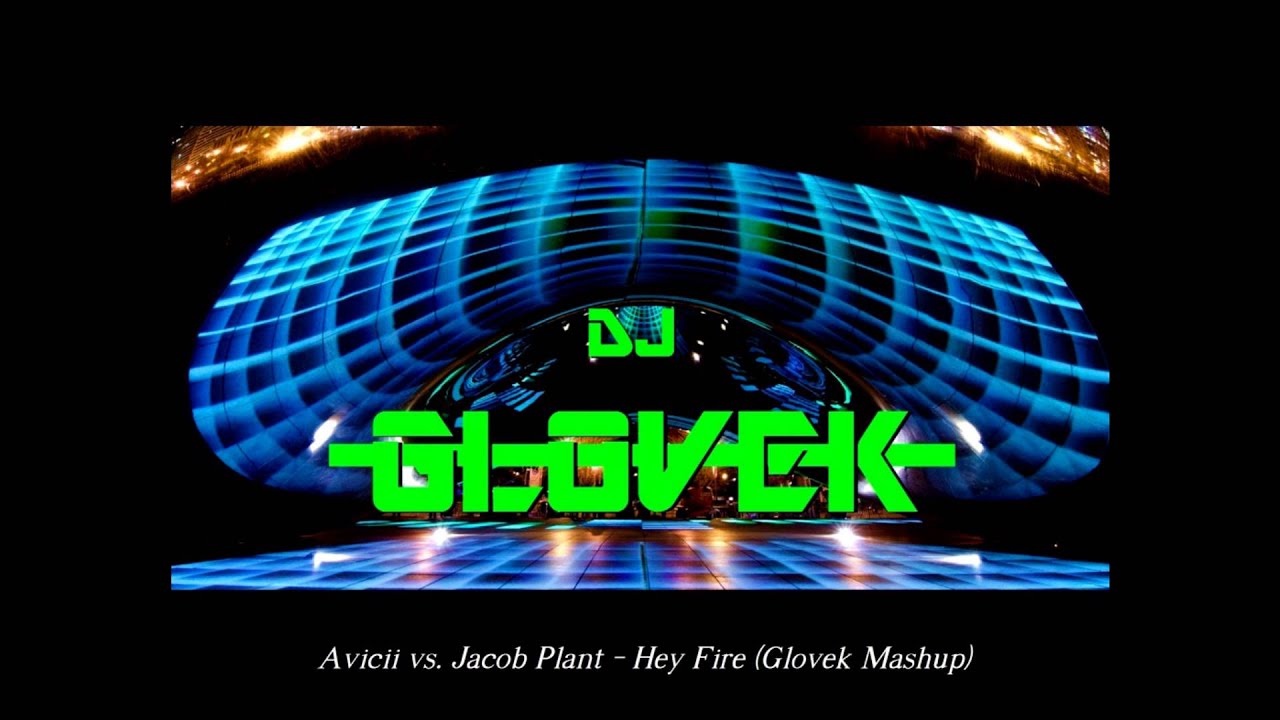Avicii vs. Jacob Plant - Hey Fire (Glovek Mashup) - YouTube