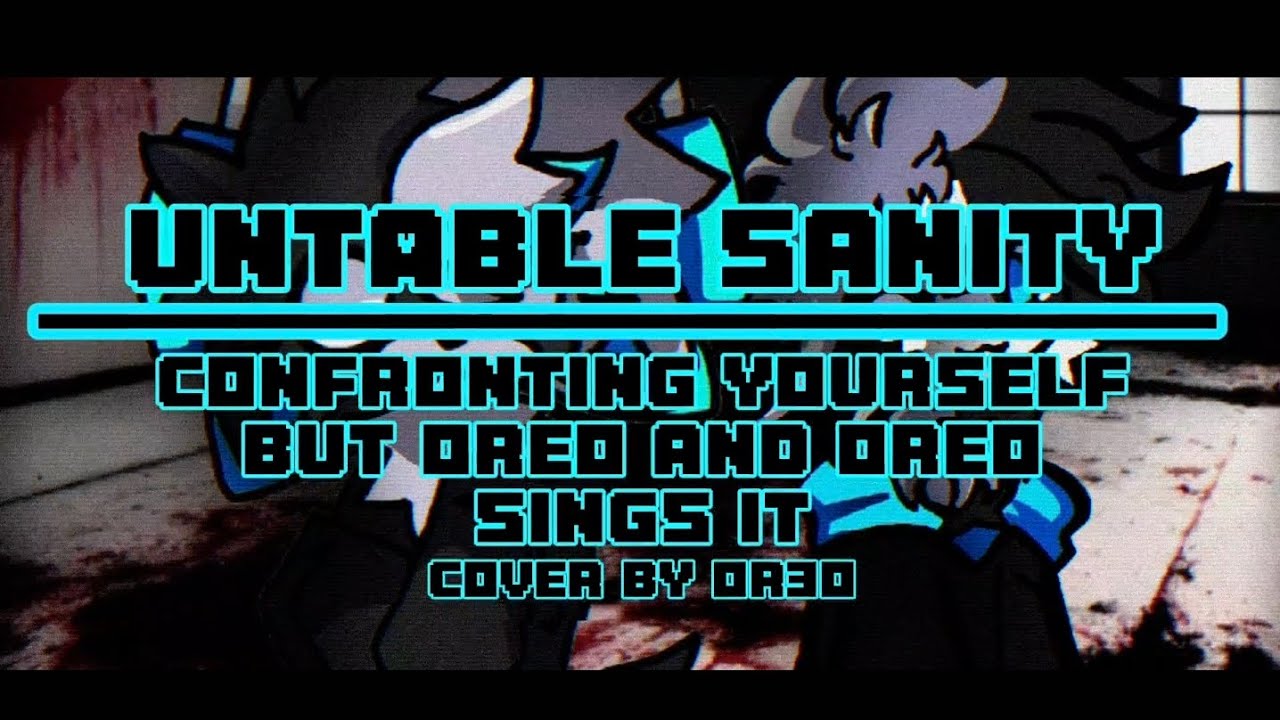 UNSTABLE SANITY ~ getting angry! / CONFRONTING YOURSELF BUT OREO AND ...