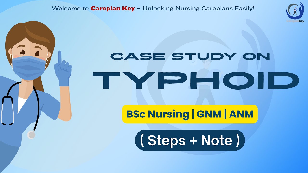 Typhoid Case Study Explained | Nursing Assessment, Diagnosis & Careplan ...