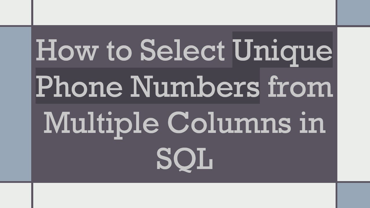 How to Select Unique Phone Numbers from Multiple Columns in SQL - YouTube