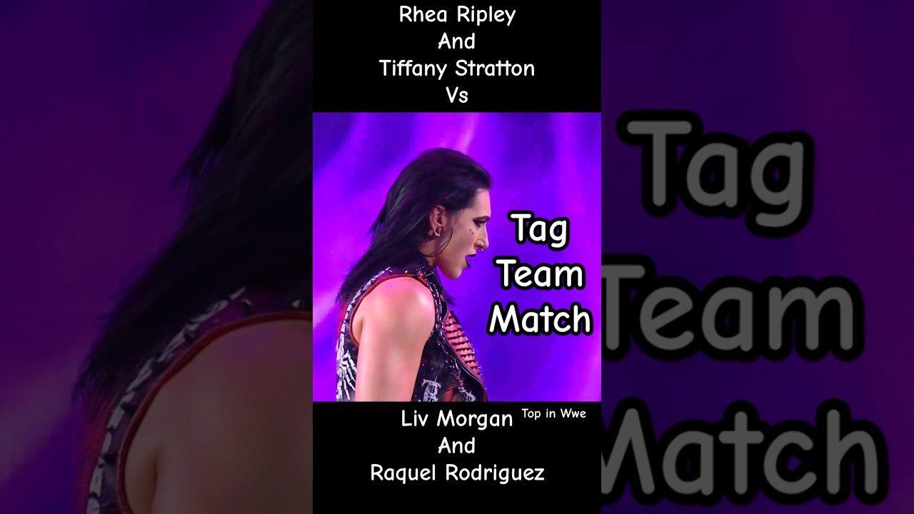 Rhea Ripley and Tiffany Stratton vs Liv Morgan and Raquel Rodriguez Tag ...