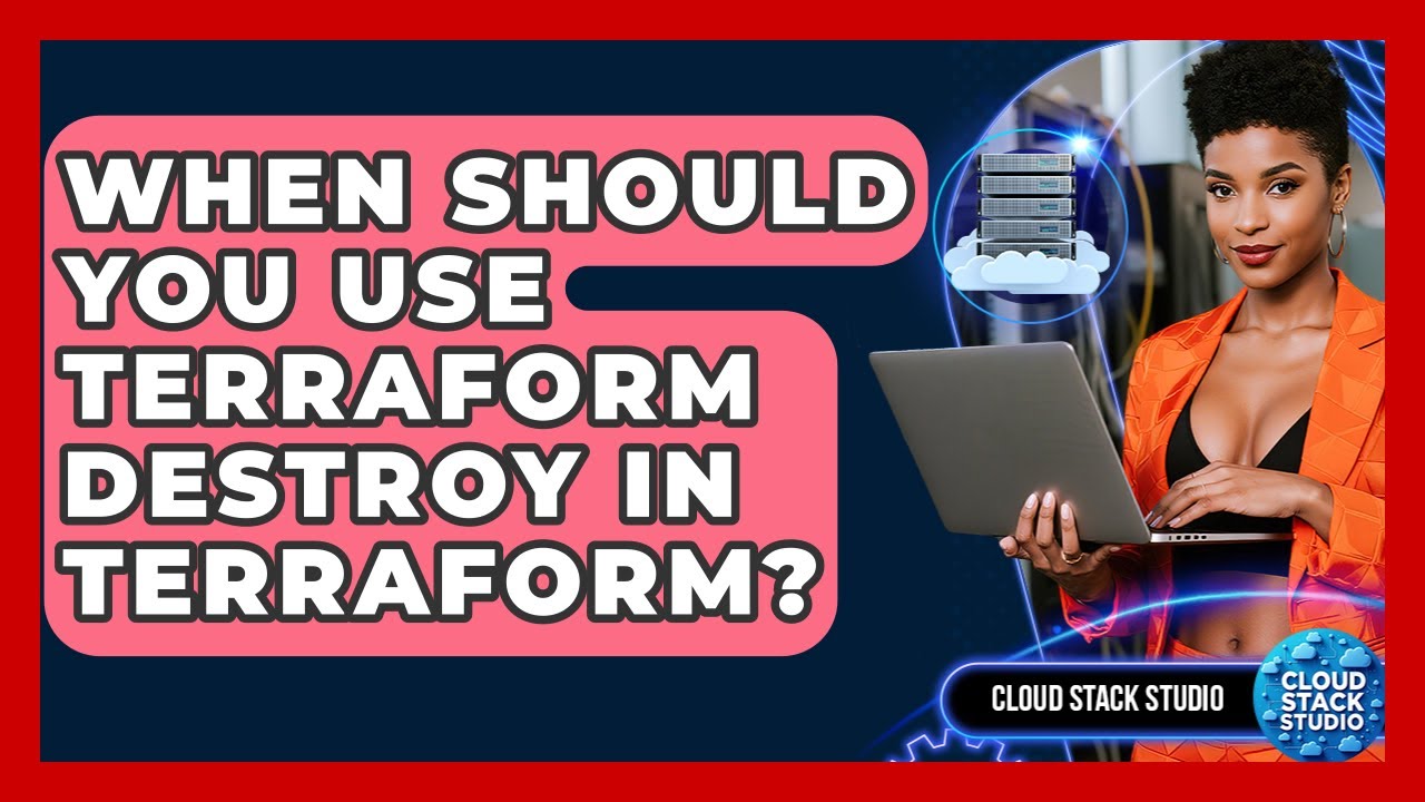 When Should You Use Terraform Destroy In Terraform? - Cloud Stack ...